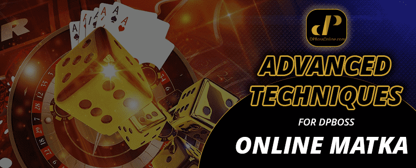 Expert Strategies for Dpboss Online Matka: Advanced Techniques Revealed