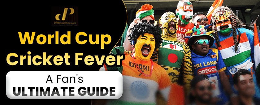 World Cup Cricket Fever: A Fans Ultimate Guide - Dpboss Online
