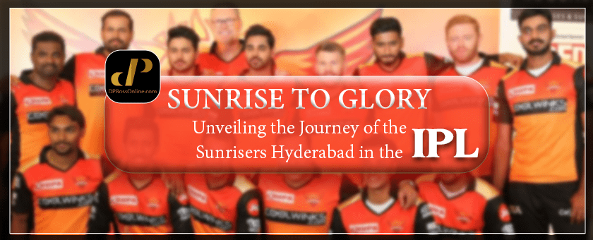 Rise to Glory: Inside the Journey of Sunrisers Hyderabad in the IPL
