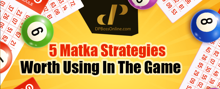 5 Matka Strategies Worth Using In The Game - Dpboss Online | DpBoss online