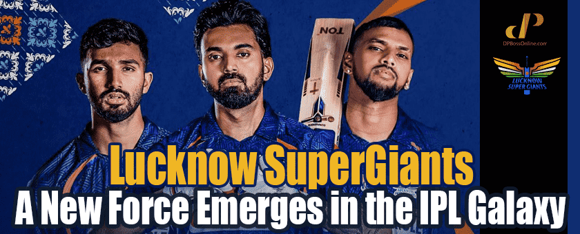 Lucknow SuperGiants (LSG): Rising as a Dominant Force in the IPL Universe