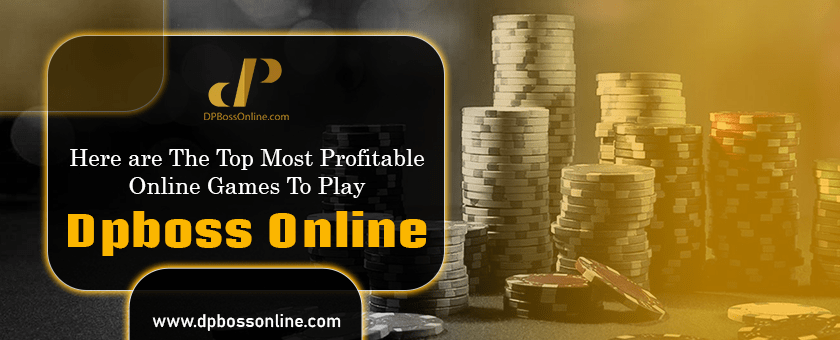 Here are The Top Most Profitable Online Games To Play - Dpboss Online